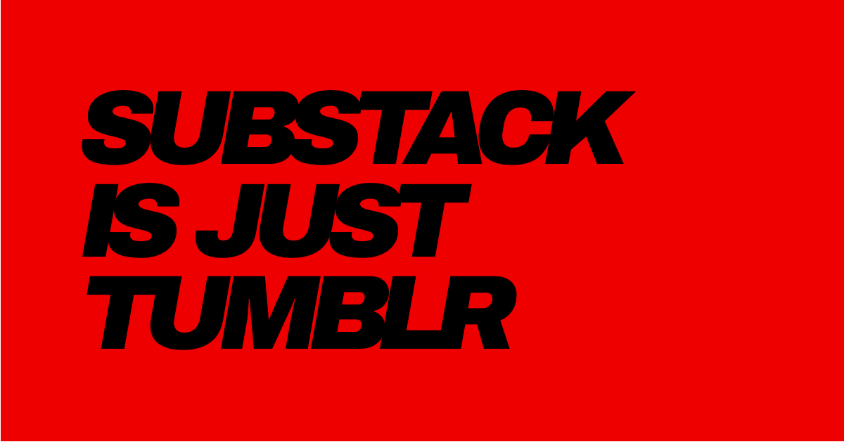 Substack is just Tumblr – THE INTERNET IS SCARY